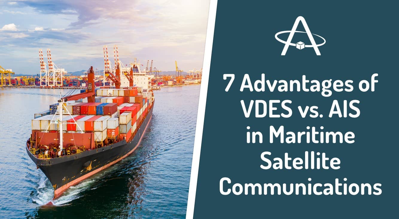 7 Advantages of VDES vs. AIS in Maritime Satellite Communications