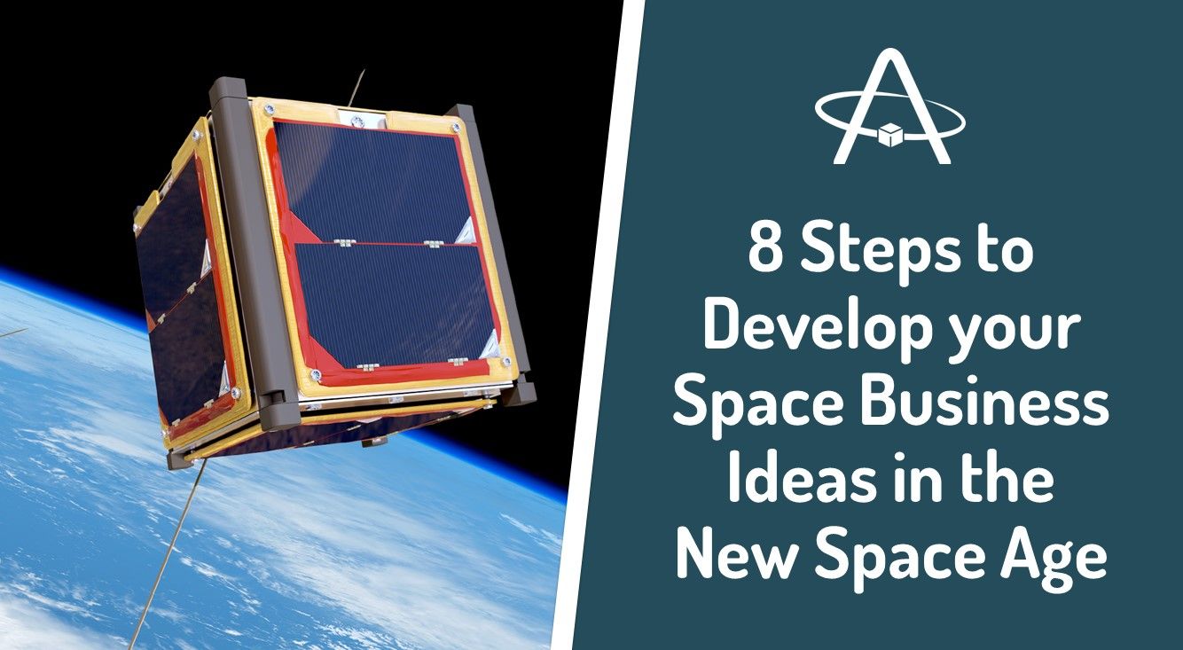 8 Steps to Develop your Space Business Ideas in the New Space Age